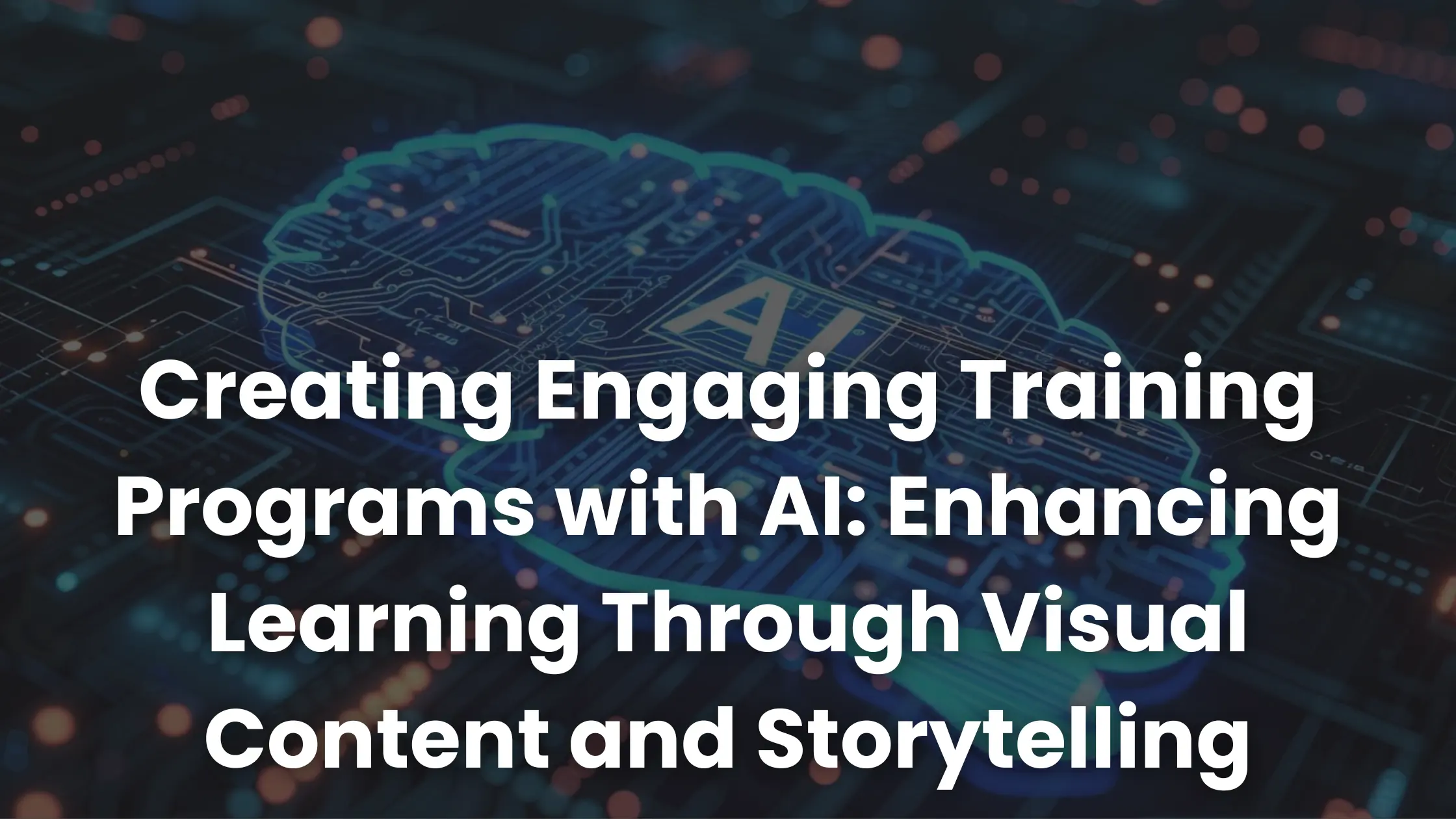 Creating Engaging Training Programs with AI: Enhancing Learning Through Visual Content and ...
